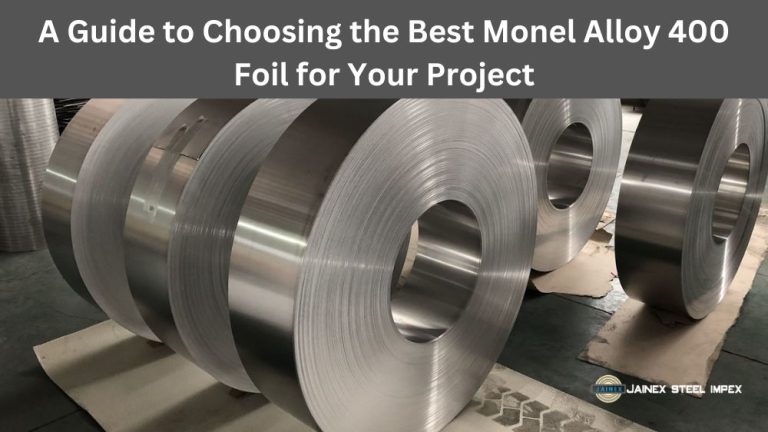 Guide To Choosing The Best Monel Alloy 400 Foil For Your Project