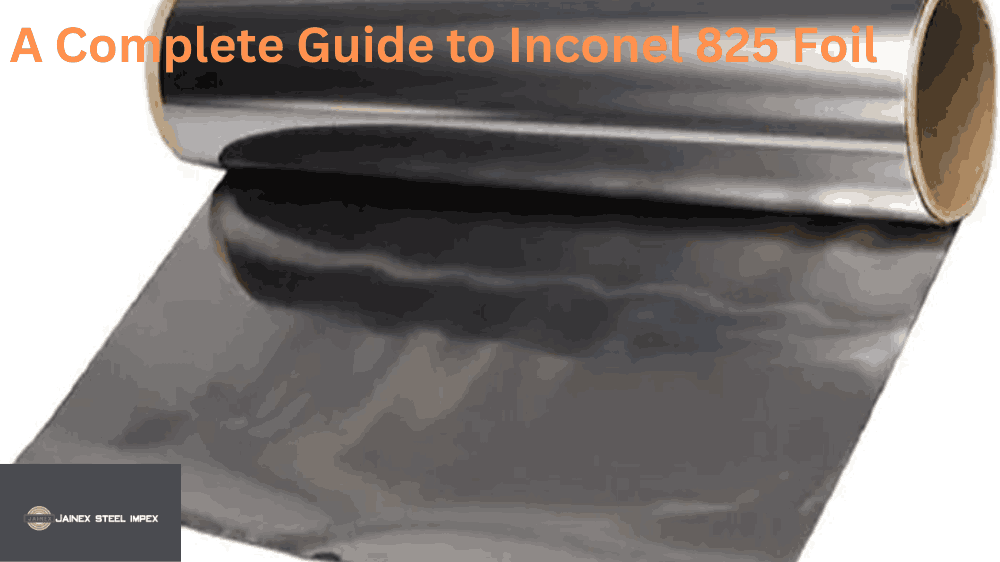 A Complete Guide to Inconel 825 Foil